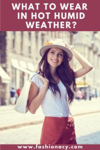 What to Wear in Hot Humid Weather? (Ideas For Women)