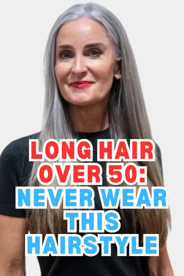 Long Hair Over 50: NEVER Wear This Hairstyle!